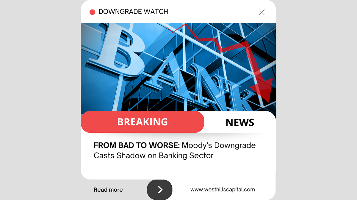 From Bad to Worse: America’s Banking Sector Undergoes Another Downgrade ...