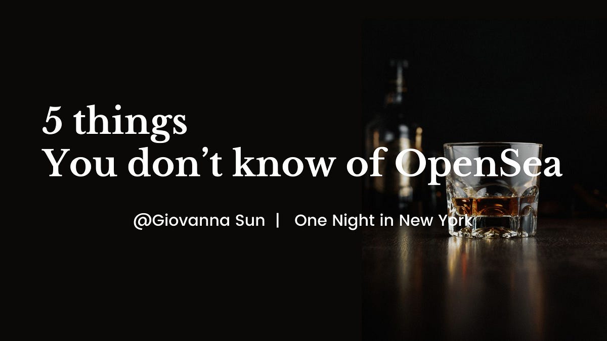 5 things you don’t know of OpenSea | One night in New York | by ...