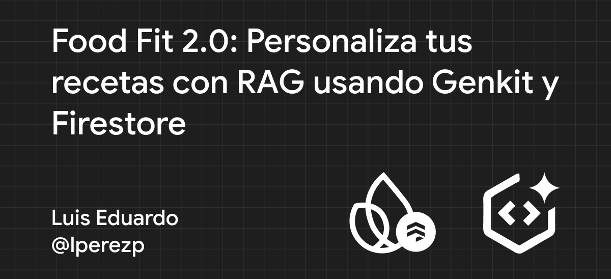 Food Fit 2.0: Personaliza tus recetas con RAG usando Genkit y Firestore ...