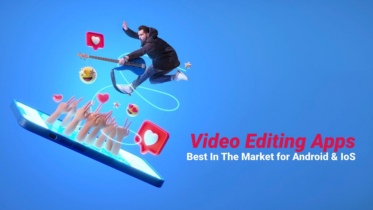 Exploring the Top Video Editing Apps: A Journey Into Creativity | by ...
