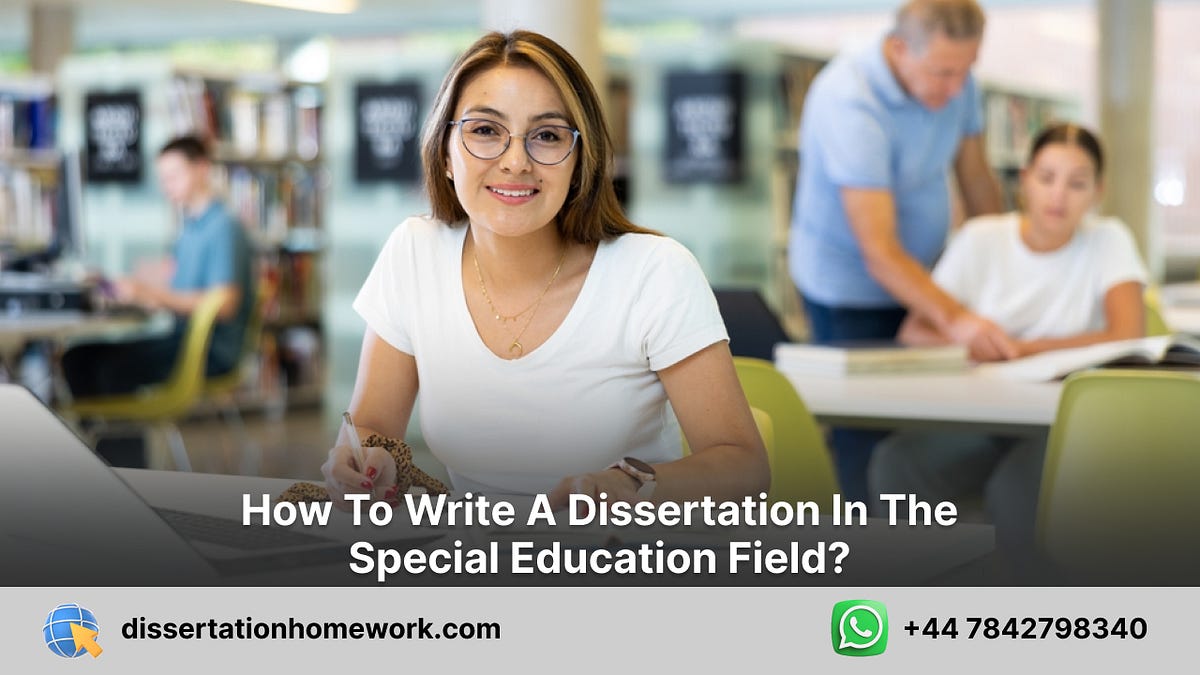 How to Write a Dissertation in the Special Education Field? | by Frederick Wilson | Jul, 2024 ...