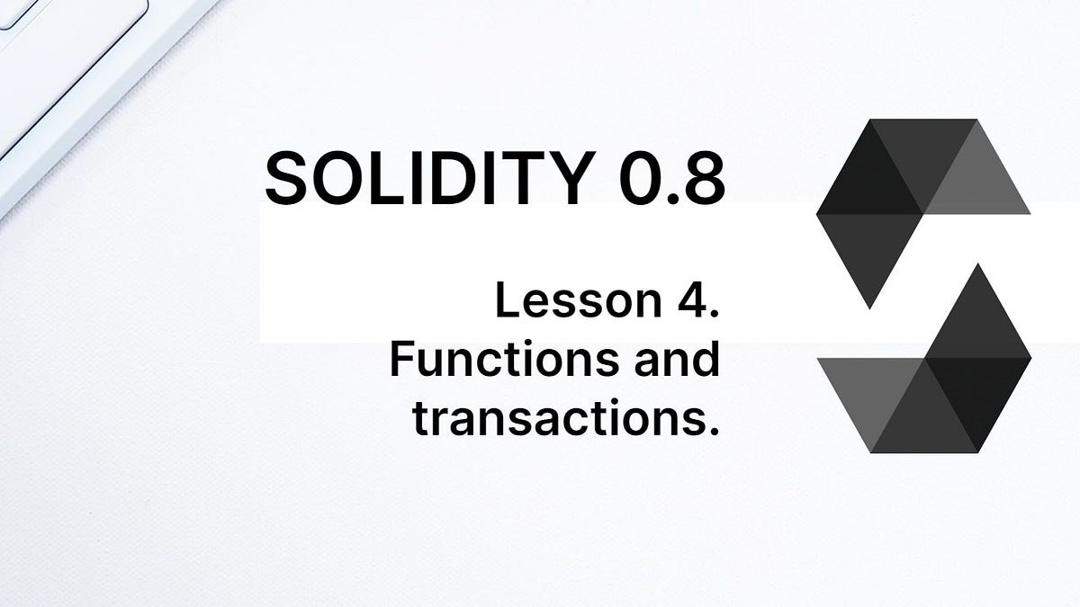 Learn Solidity lesson 4. Functions and transactions. | by João Paulo ...