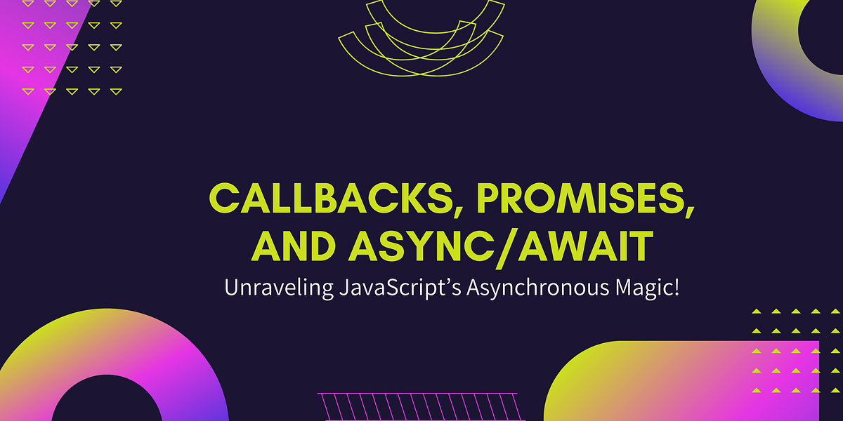 Callbacks Promises And Asyncawait Unraveling Javascripts