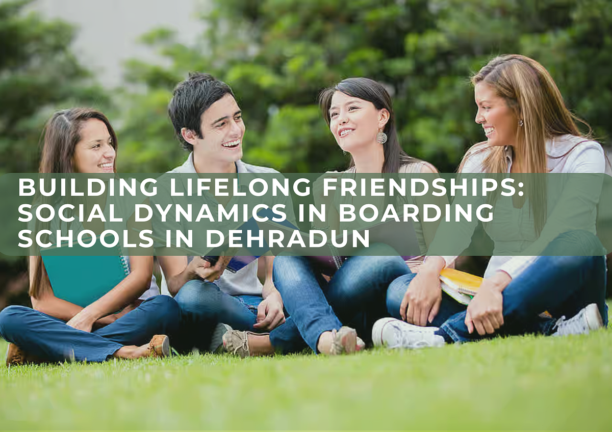 Building Lifelong Friendships: Social Dynamics in Boarding Schools in ...