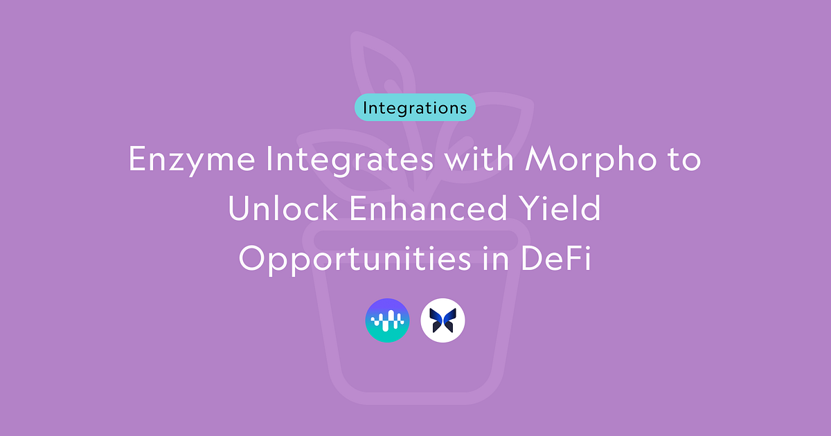 Enzyme Integrates with Morpho to Unlock Enhanced Yield Opportunities in ...