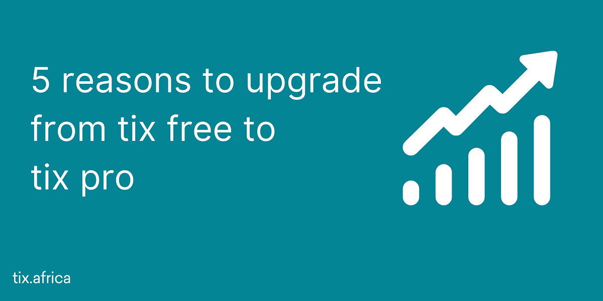 5 reasons to upgrade from tix free to tix pro. | by Oluwatofunmi Alo ...