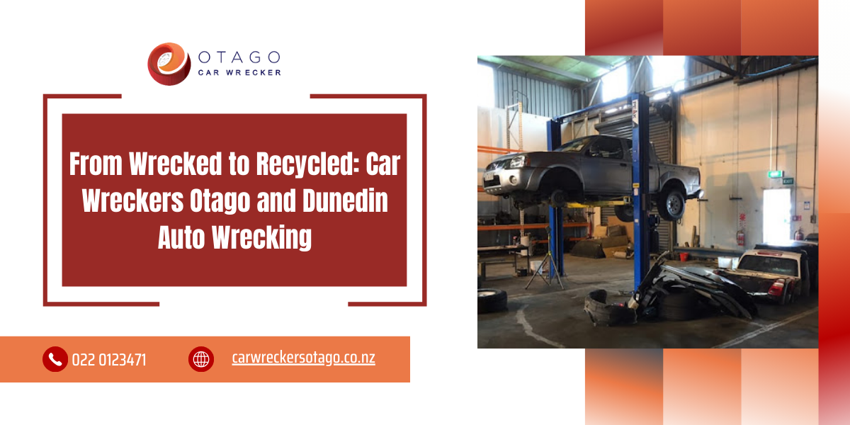 From Wrecked to Recycled: Car Wreckers Otago and Dunedin Auto Wrecking ...
