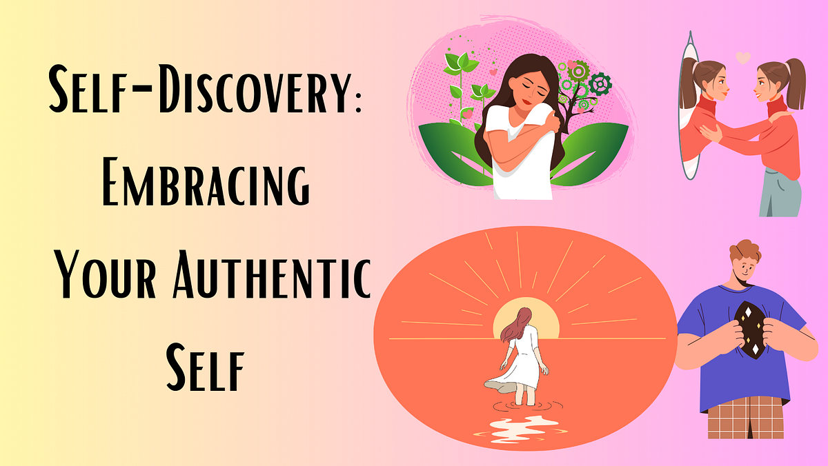 The Journey of Self-Discovery: Embracing Your Authentic Self | by Mayank's Perspective | Medium