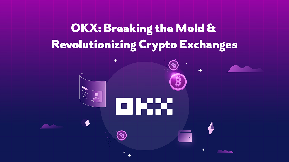 OKX: Breaking the Mold & Revolutionizing Crypto Exchanges | by Pavithra ...