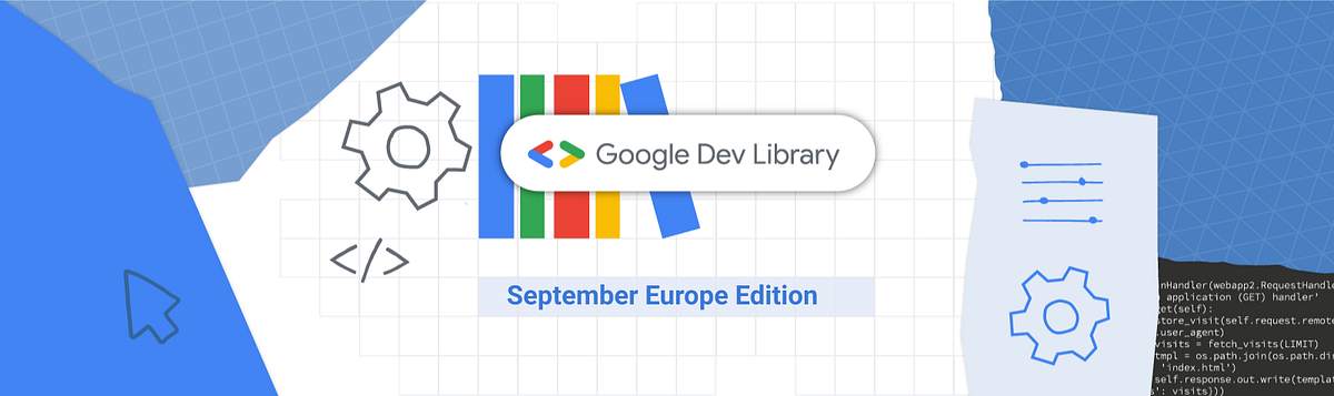 Google Dev Library Sept Roundup : EU Edition | by Garima Mehra | Google for Developers Europe ...