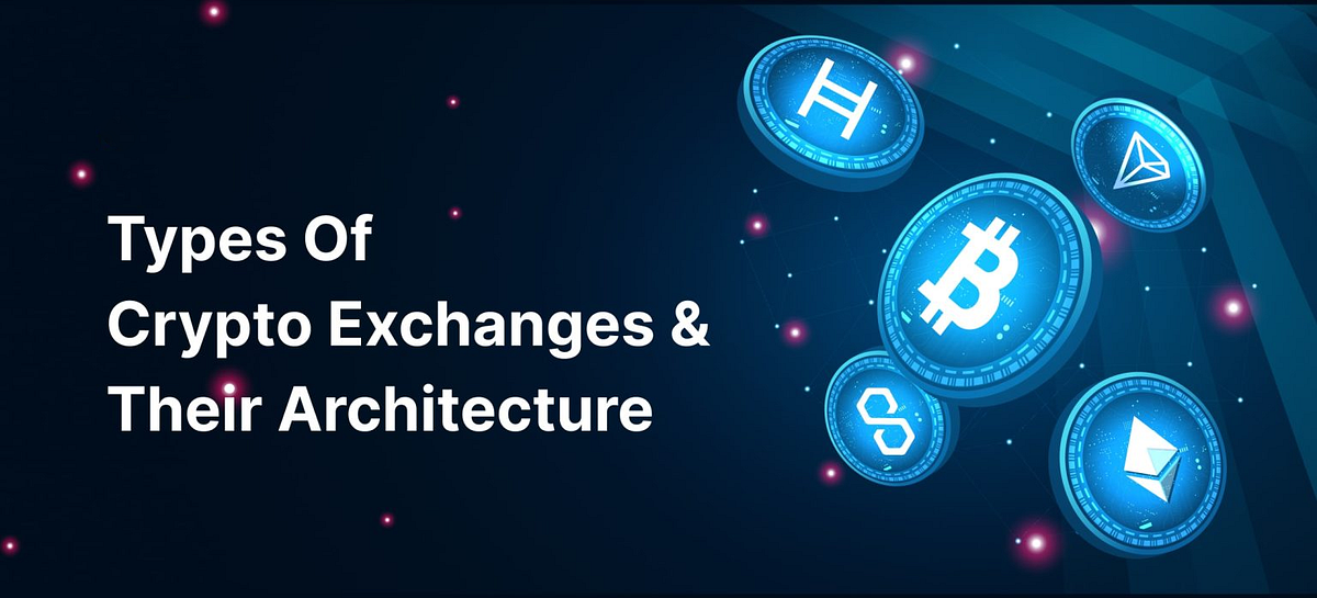 Exploring Various Types Of Crypto Exchanges And Their Driving Architecture | by Christinapaul ...