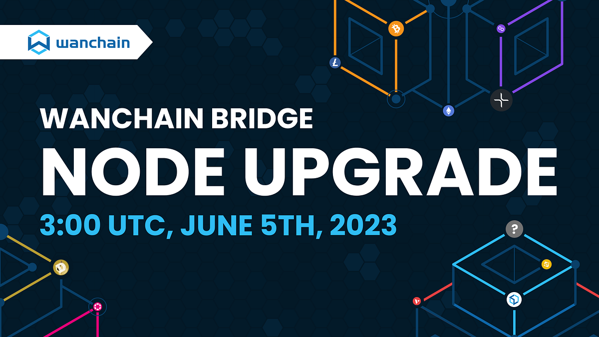 Wanchain Bridge Node upgrade coming on June 5th | Wanchain