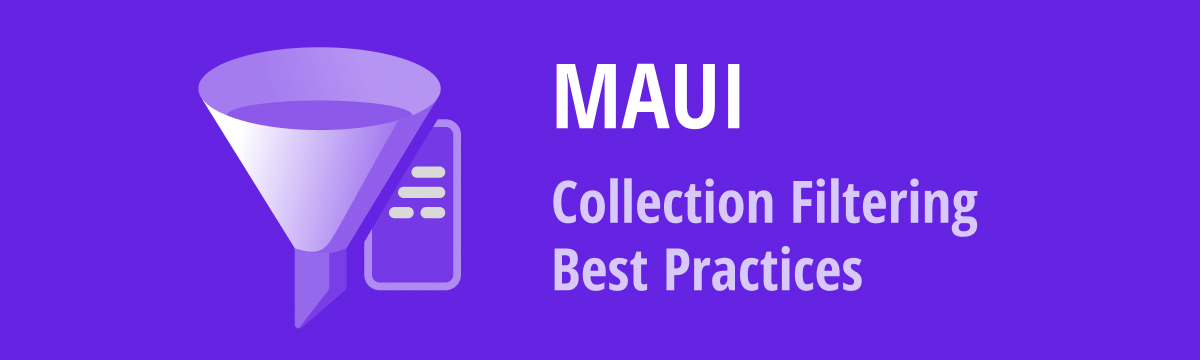 .NET MAUI Mobile — Collection Filtering Best Practices | by Anthony Sam | DevExpress Technical ...