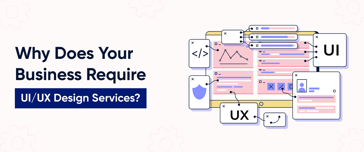 Why does your business require UI/UX design services? | by Nivara ...