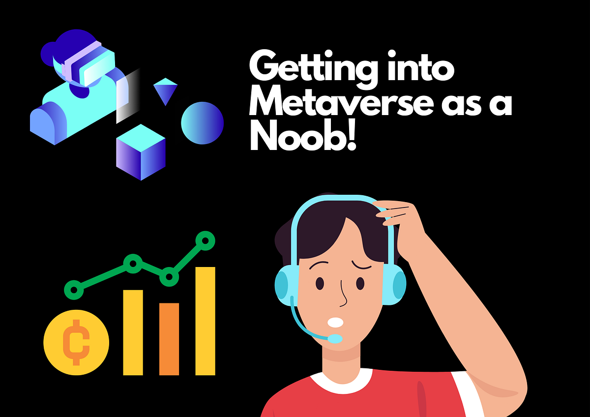 Getting into Metaverse as a Noob — Walk with me — Day 1 | by ...