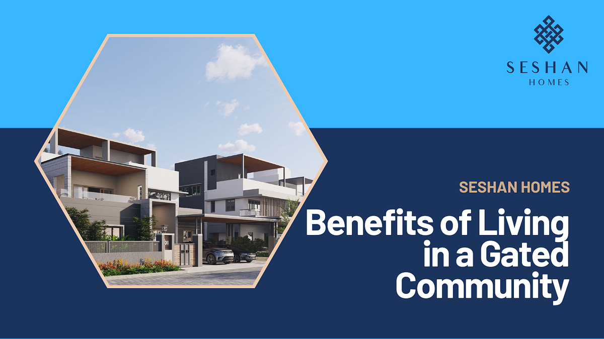 5 Key Benefits of Living in a Gated Community | by Seshan Homes | May ...