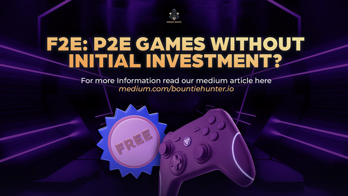 F2E: P2E Games Without Initial Investment | by Bountie Hunter | Medium