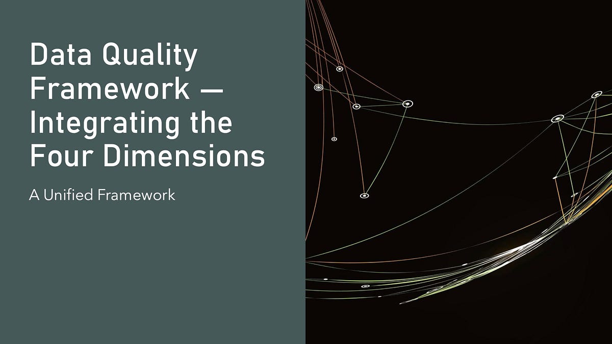 Data Quality Framework — Integrating the Four Dimensions of Data ...