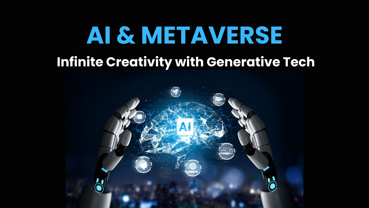 AI & Metaverse: Infinite Creativity with Generative Tech | by Akim | AI ...