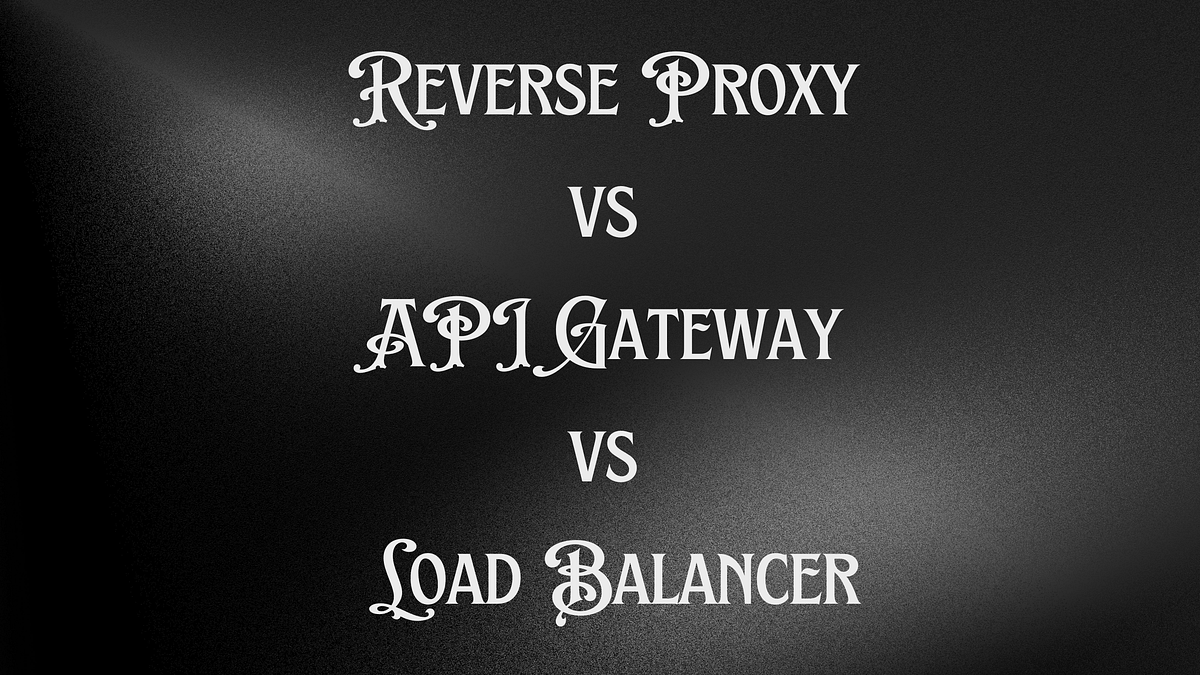 🌐 Reverse Proxy vs API Gateway vs Load Balancer: What’s the Difference ...