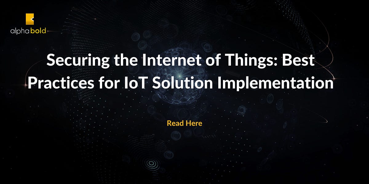 Securing the Internet of Things: Best Practices for IoT Solution ...