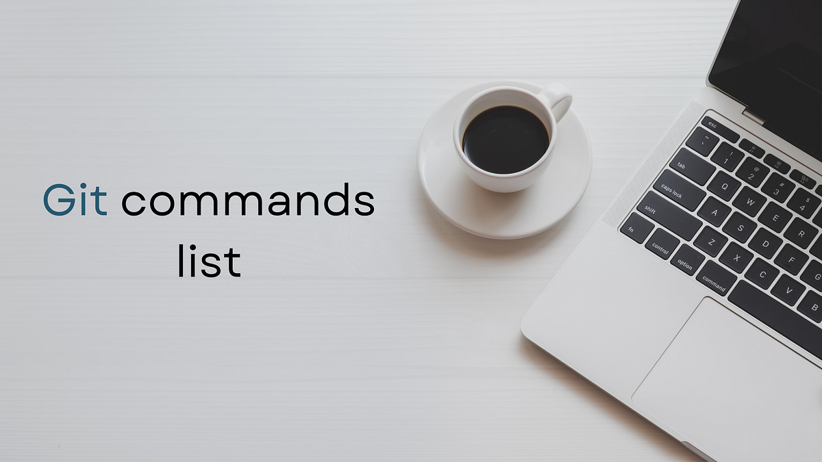 Git commands list. Source:- Git commands list | by Pravin M | Medium