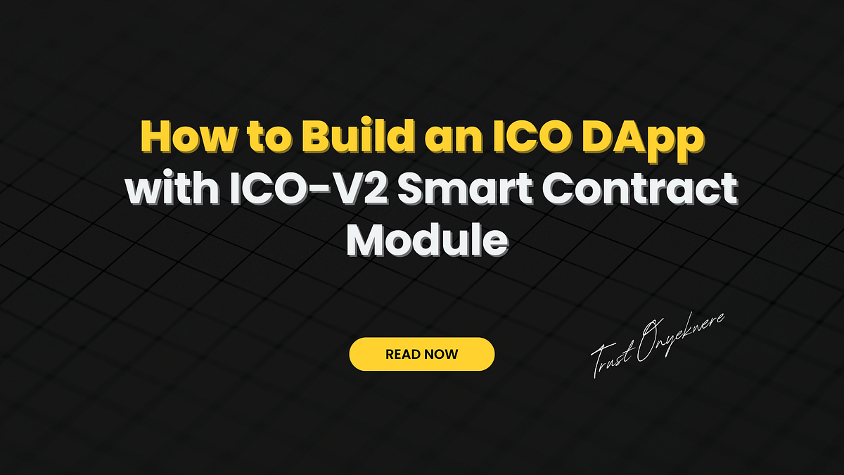 How to Build an ICO DApp with ICO-V2 Smart Contract Module | by Trust Onyekwere | Medium