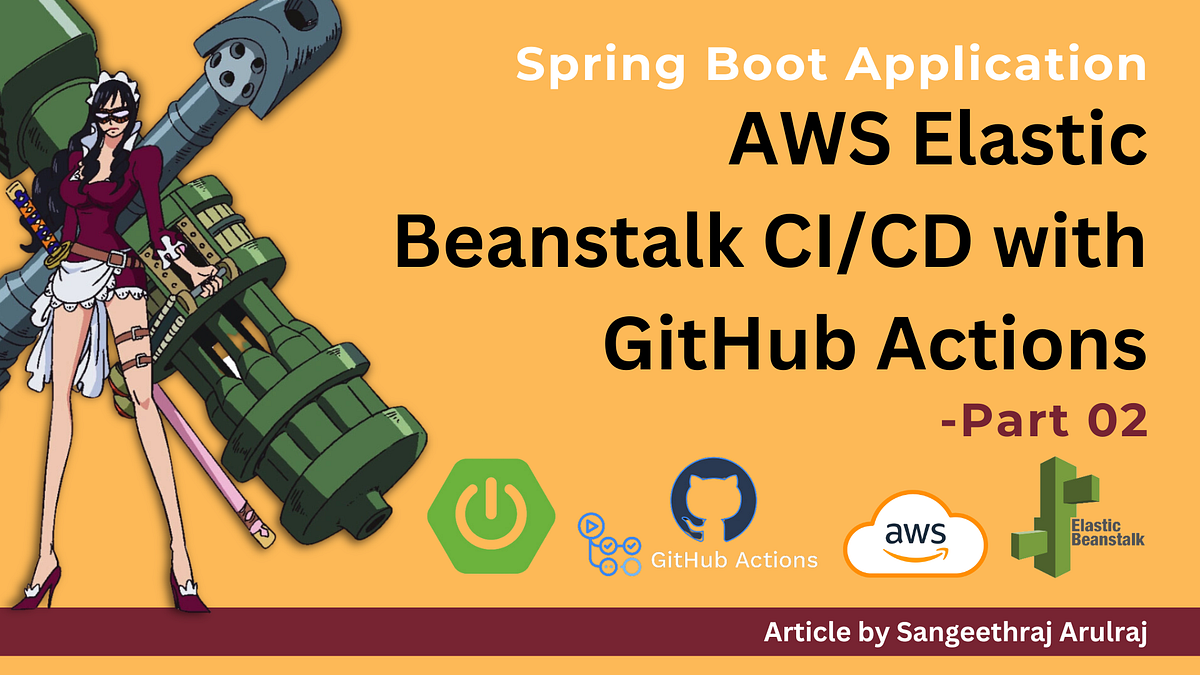 Spring Boot Application AWS Elastic Beanstalk CI/CD with GitHub Actions — Part 02 | by ...