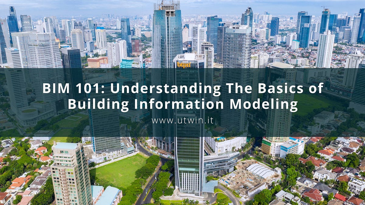 BIM 101: Understanding the Basics of Building Information Modeling | by ... BIM 101: Understanding the Basics of Building Information Modeling | by ...