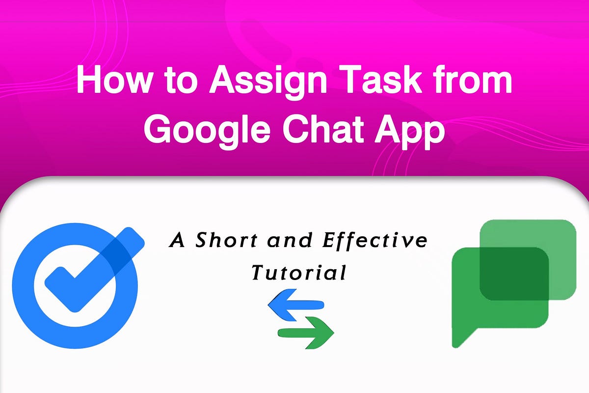 How to Assign Task from Google Chat App? | by Arulraj | Mar, 2025 | Medium