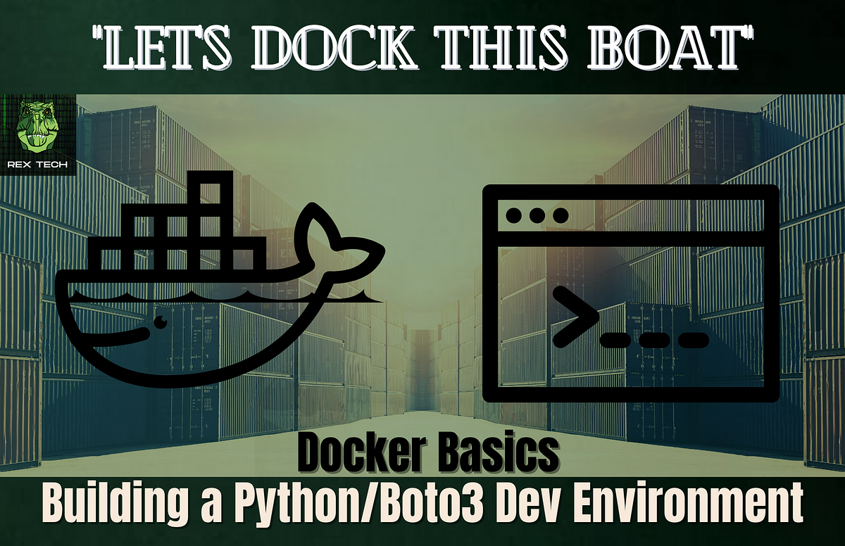 Docker Basics Building A Pythonboto3 Dev Environment By Ifeanyi Otuonye Rextech Nerd For 0956