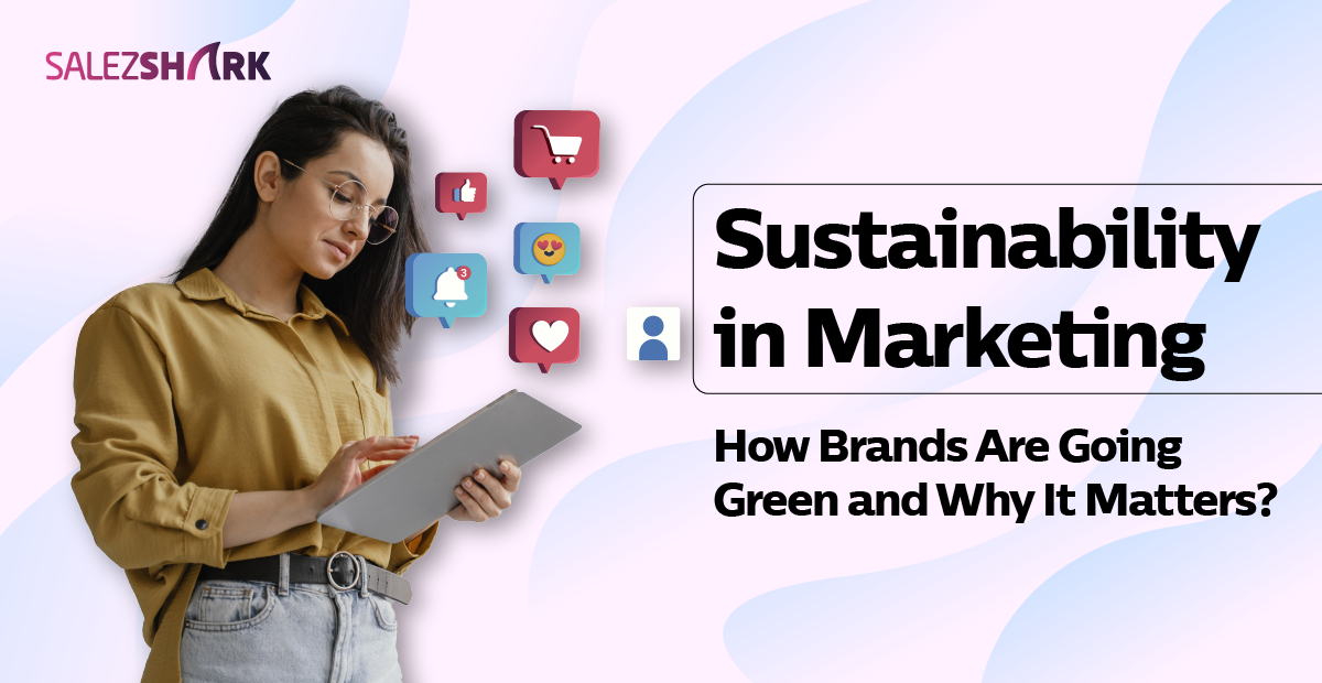 Sustainability in Marketing: How Brands Are Going Green and Why It ...