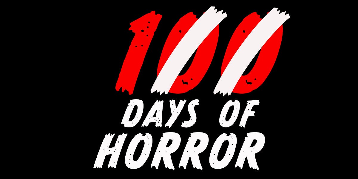 100 Days of Horror. July 23 marked the beginning of the one… | by Brien ...