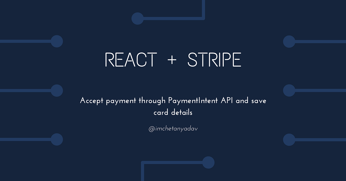 React + Stripe — Accept payment through PaymentIntent API and save card details | by Chetan ...