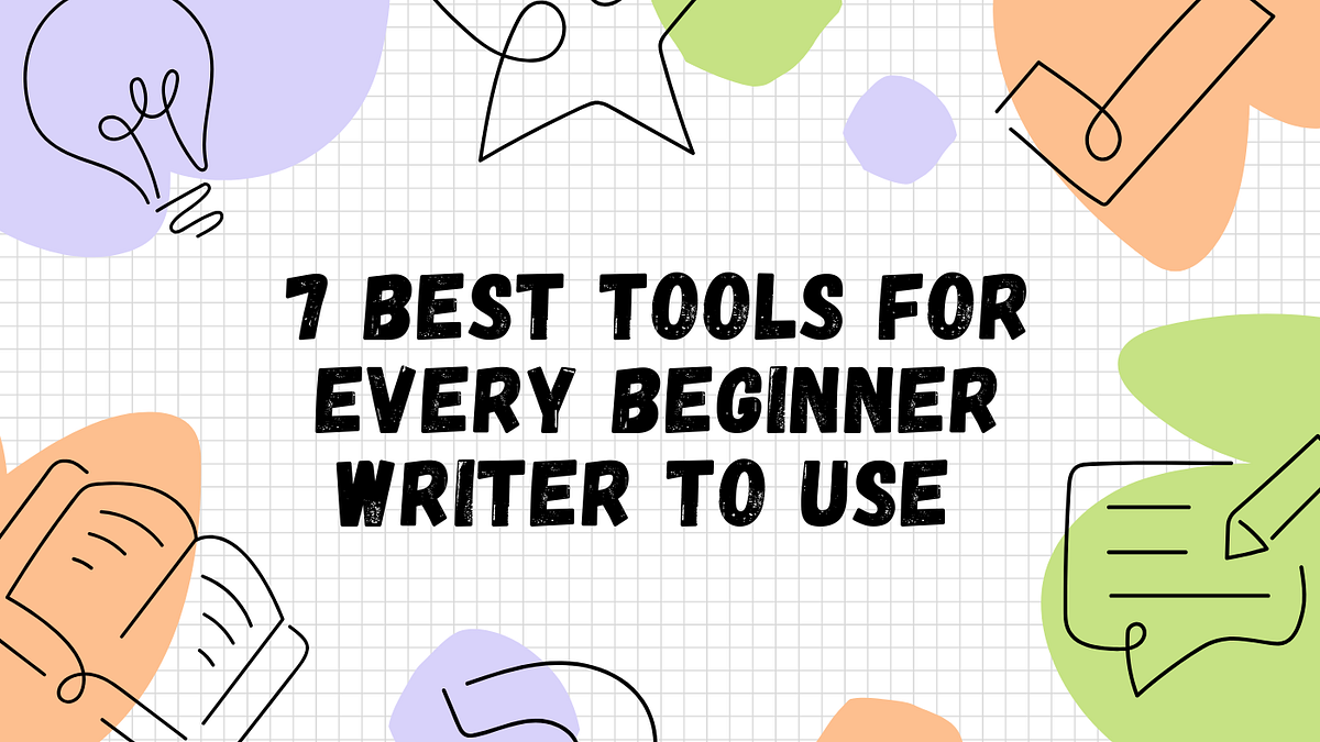 7 Best Tools for Every Beginner Writer to Use | Write Your Content