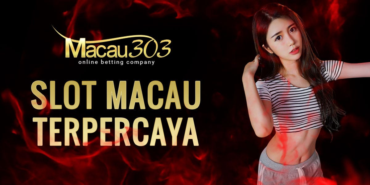 Slot Macau Memberikan Pengalaman Terbaik - MACAU303 | Medium
