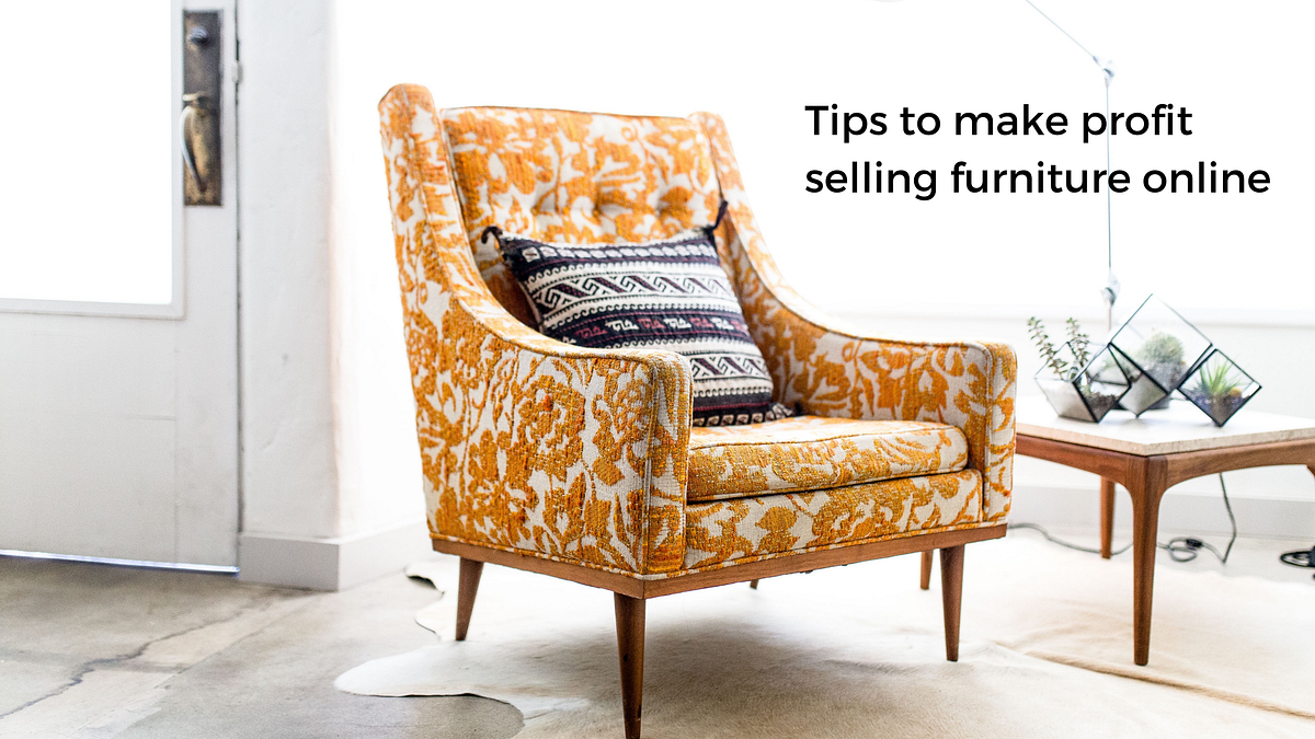 Tips to make profit selling furniture online | by Priya Mahindroo ...
