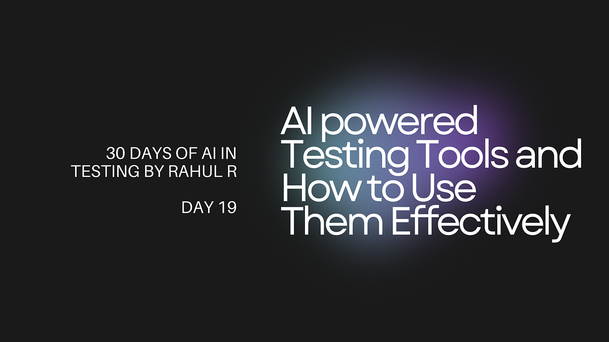 AI in Testing Day 19 — AI powered Testing Tools and How to Use Them ...