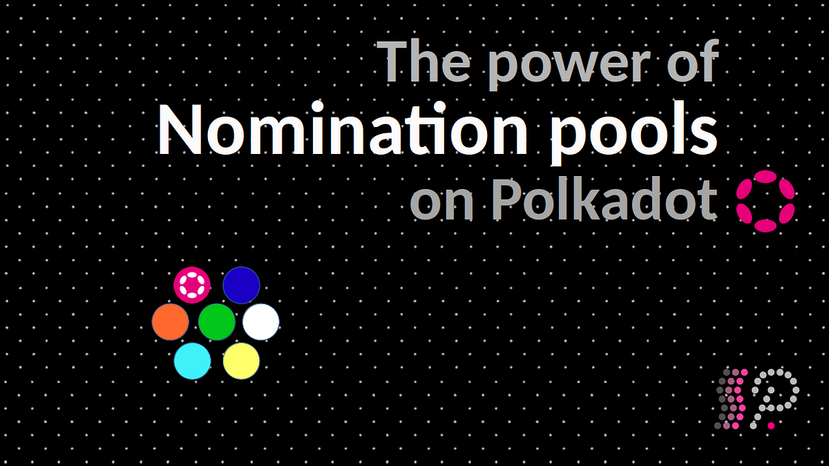 The power of nomination pools on Polkadot | by Polkadotters | Kusama & Polkadot validators | Medium
