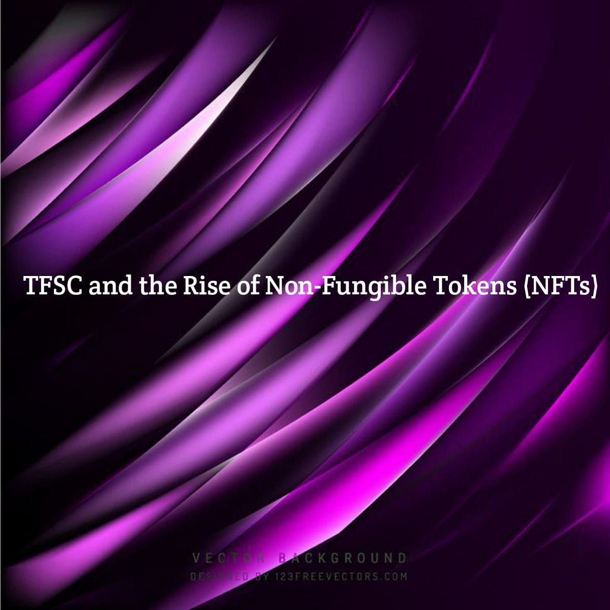 Revolutionizing Digital Ownership: TFSC and the Rise of Non-Fungible ...