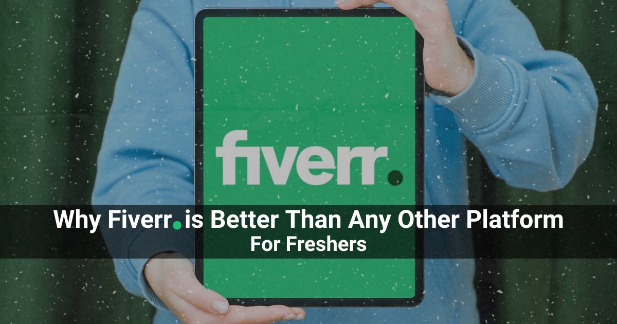 Why Fiverr is Better than Any Other Platform for Freshers | Be Open