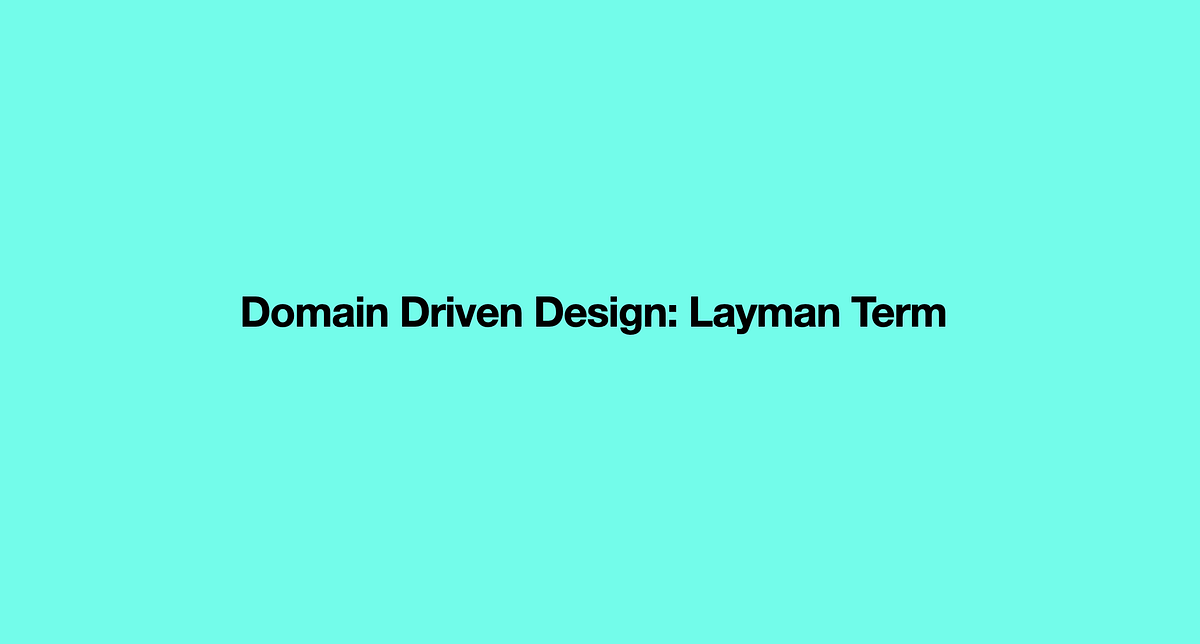 Domain-Driven Design: In Layman Term | by Prashant Maurya | Medium