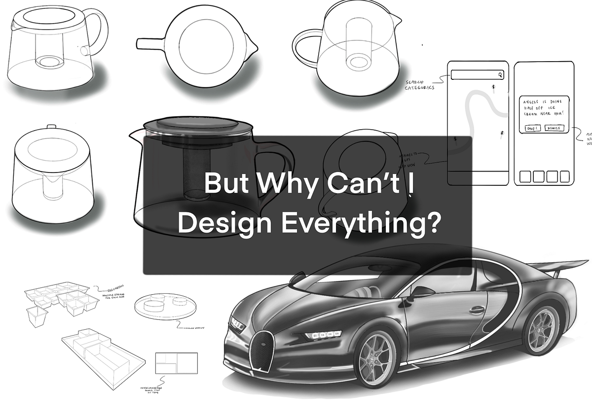 But Why Can’t I Design Everything? | by Abby | Medium