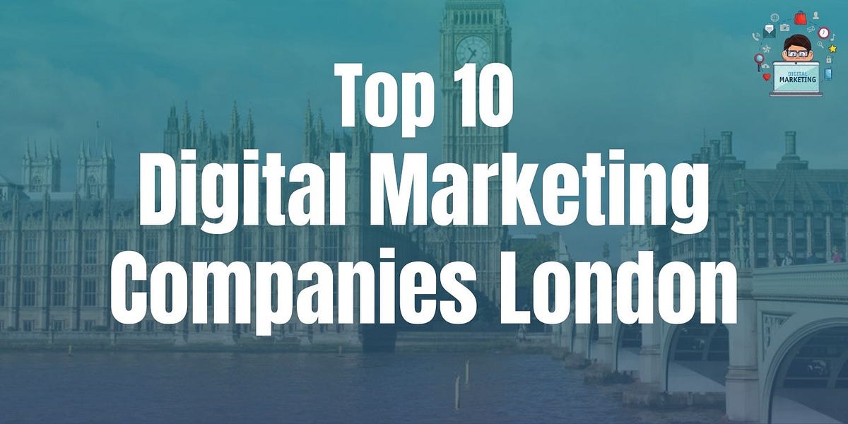 Top 10 Digital Marketing Companies London in 2024 | Medium