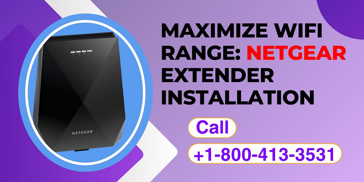 Maximize WiFi Range: Netgear Extender Installation | Call +1–800–413 ...