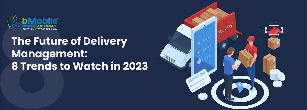 The Future of Delivery Management: 8 Trends to Watch in 2023 | by ...