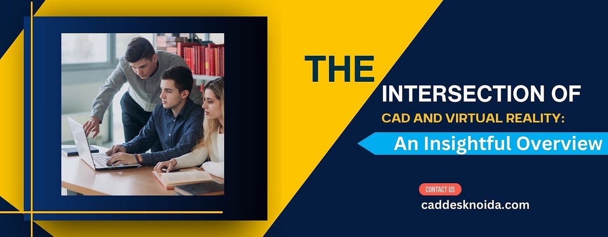 The Intersection of CAD and Virtual Reality: An Insightful Overview ...