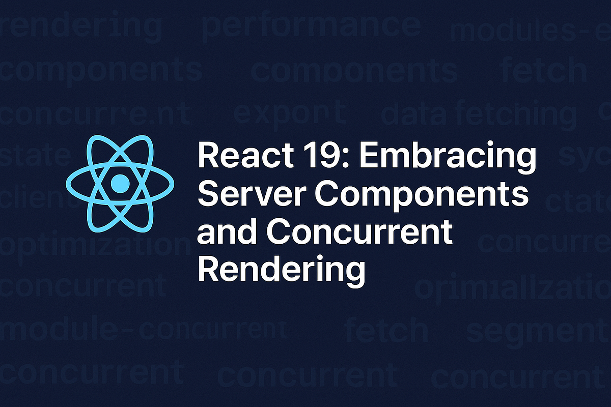 🚀 React 19: Embracing Server Components and Concurrent Rendering (Without Losing Your Mind) | by ...