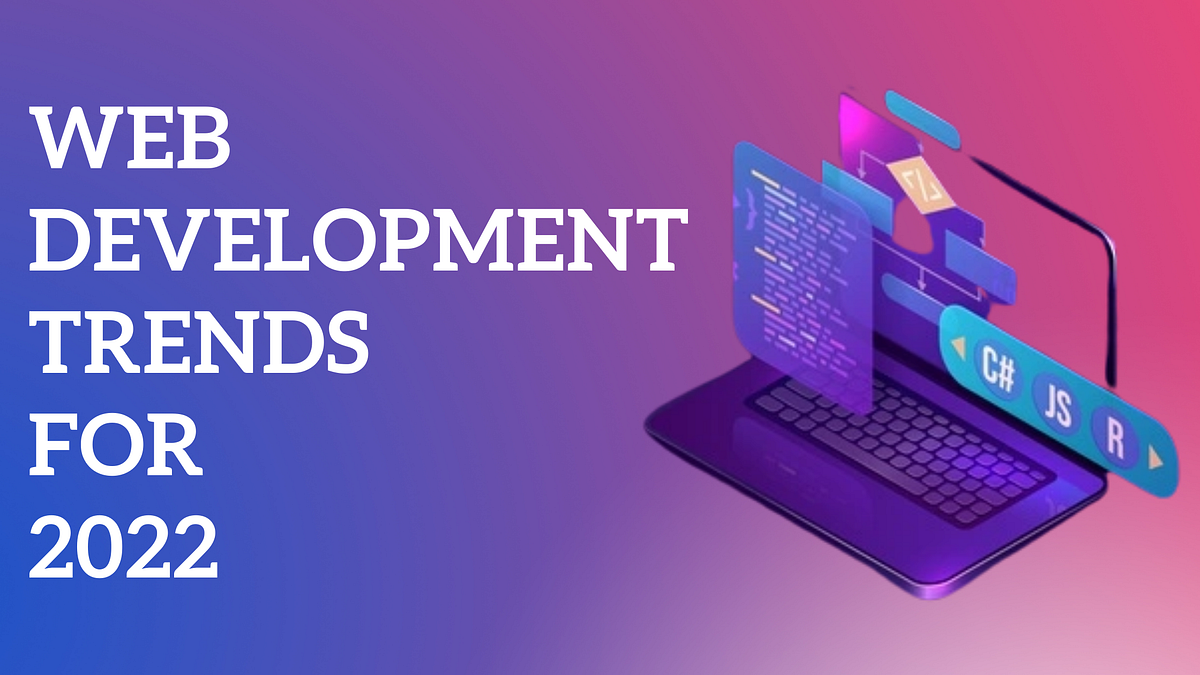 Web Development Trends for 2022. The world of website development does ...