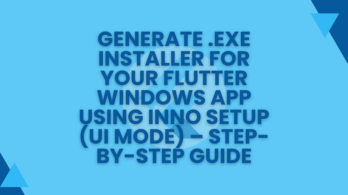 Generate .exe Installer for Your Flutter Windows App Using Inno Setup (UI Mode) — Step-by-Step ...